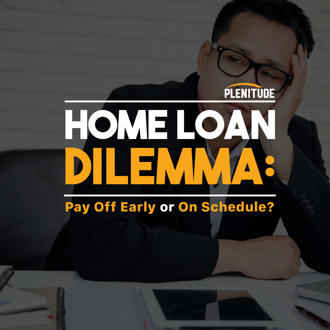 Should You Pay Off Your Home Loan Early? - Plenitude